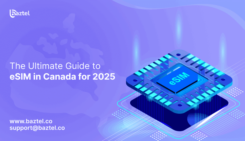 The Ultimate Guide to eSIM in Canada for 2025 | Baztel