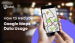 Does Google Maps Use a Lot of Data? Average Usage & Tips